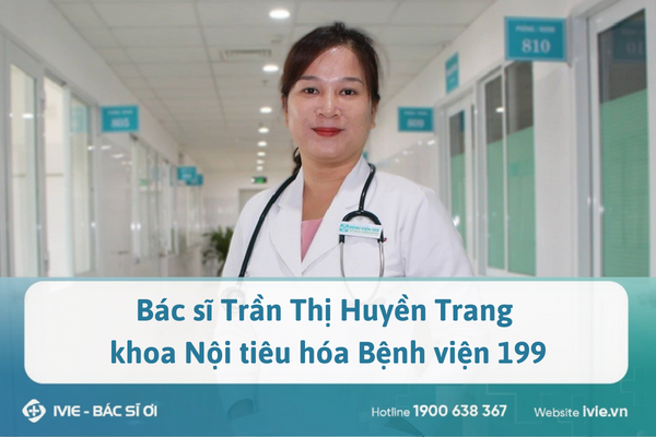 Bác sĩ Trần Thị Huyền Trang khoa Nội tiêu hóa Bệnh viện 199