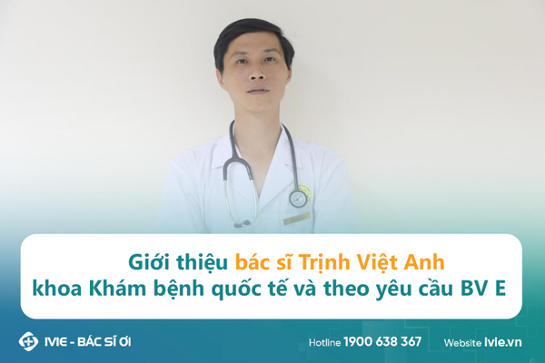 bác sĩ Trịnh Việt Anh khoa Khám bệnh quốc tế và theo yêu cầu BV E