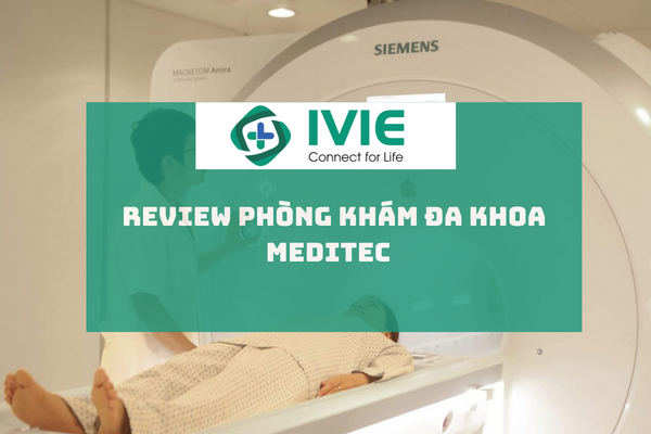 Review Phòng khám đa khoa Meditec